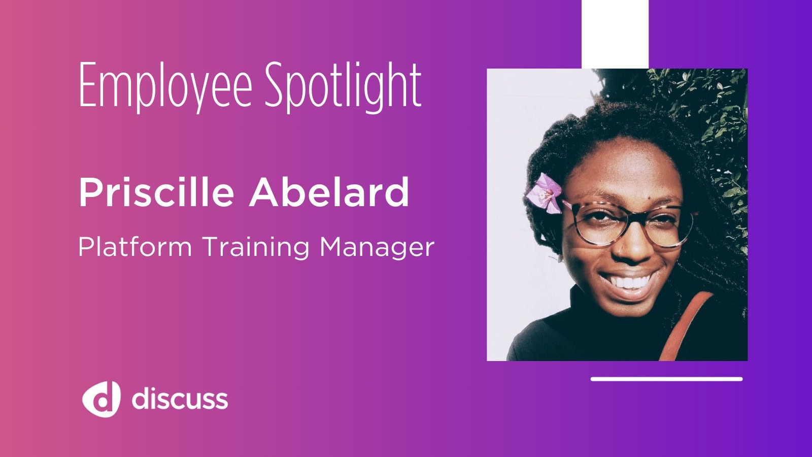 Discuss Employee Spotlight - Priscille | Discuss